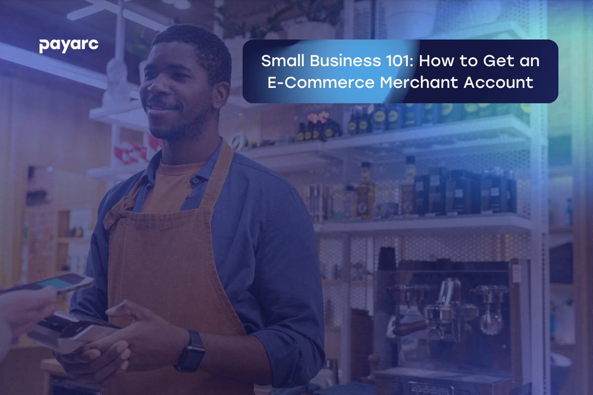 Small Business 101: How to Get an E-Commerce Merchant Account